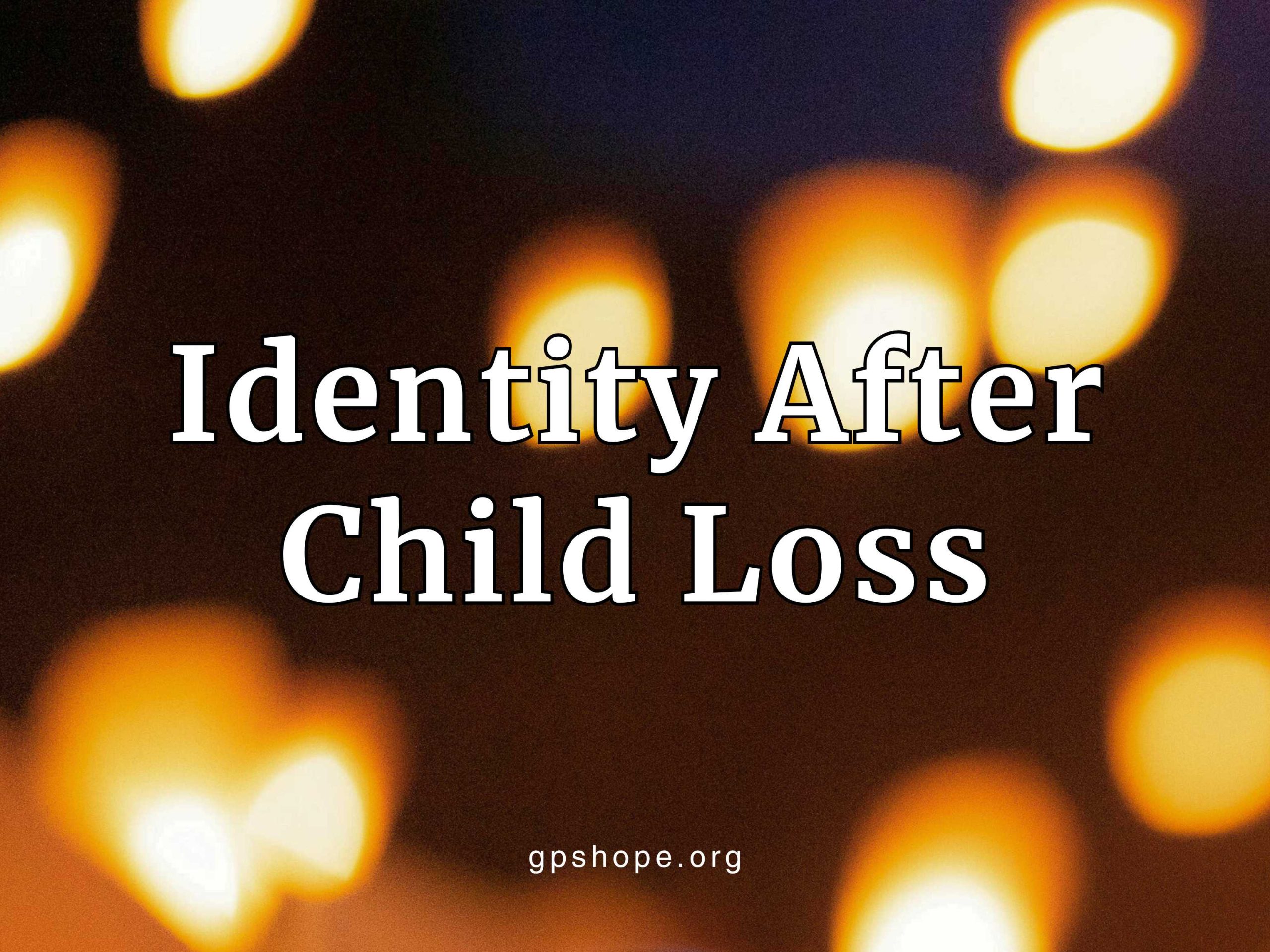 Identity After Child Loss - GPS Hope